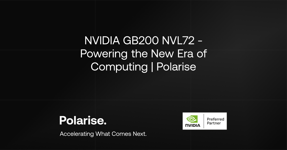 NVIDIA GB200 NVL72 - Powering the New Era of Computing | Polarise